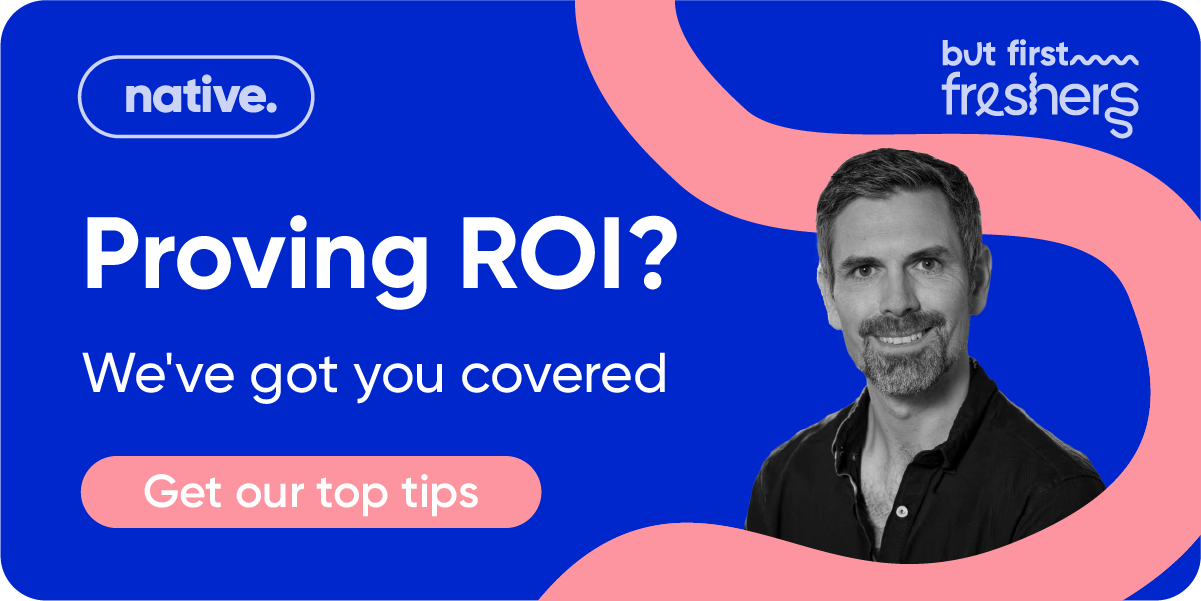 Your challenges, overcome: proving ROI - native